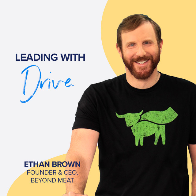 Leading with Drive - Ethan Brown, Founder & CEO of Beyond Meat - How ...