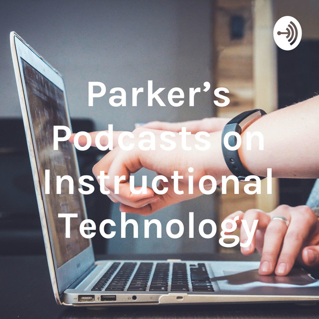Parker S Podcasts On Instructional Technology Podcast On Spotify