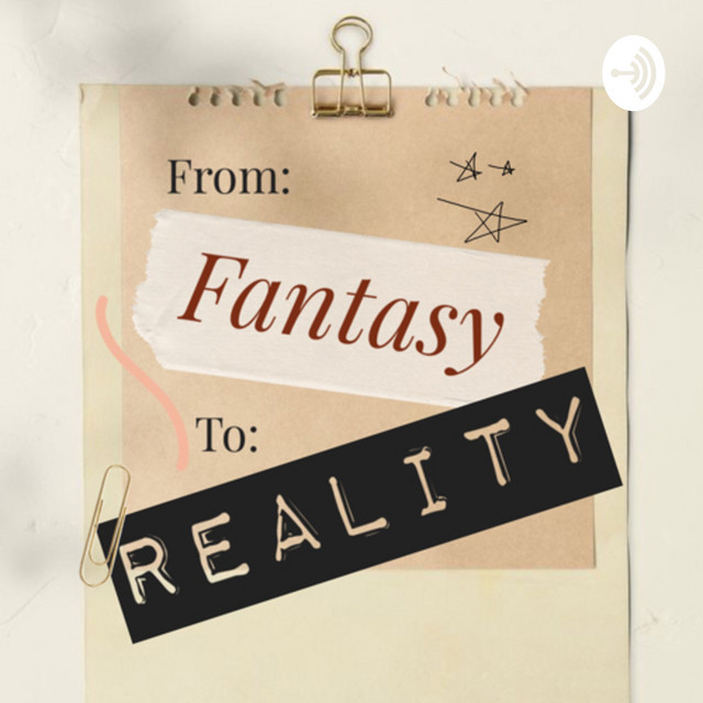 From Fantasy To Reality | Podcast on Spotify
