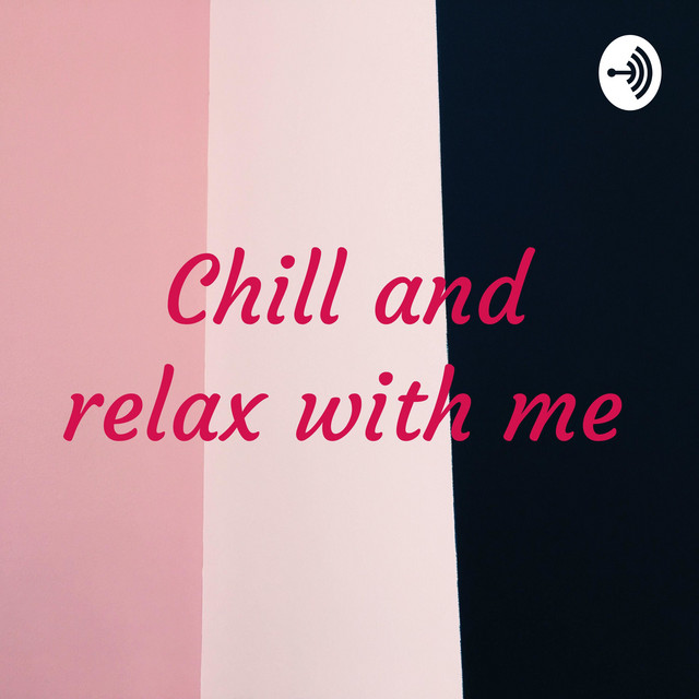 Chill and relax with me | Podcast on Spotify