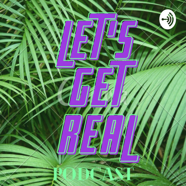 Let’s Get Real | Podcast on Spotify