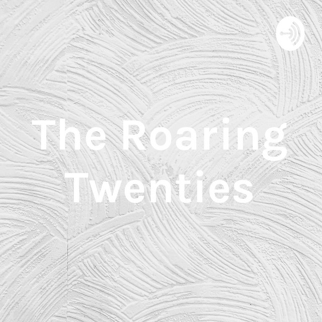 The Roaring Twenties | Podcast on Spotify
