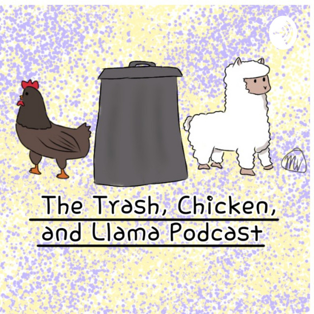 The Trash, Chicken, And Llama Podcast | Podcast on Spotify