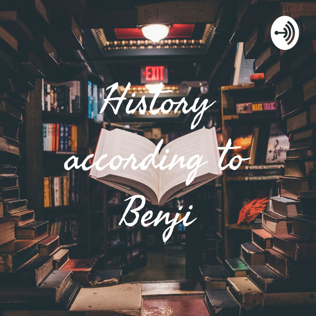 History according to Benji | Podcast on Spotify