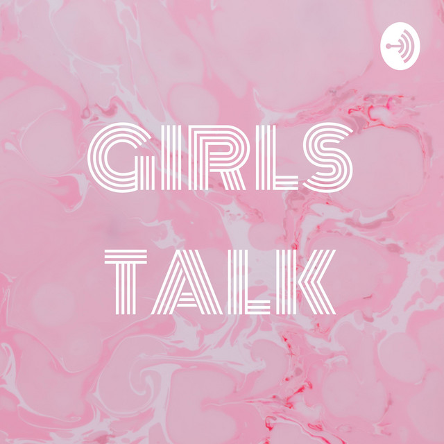 GIRLS TALK | Podcast on Spotify