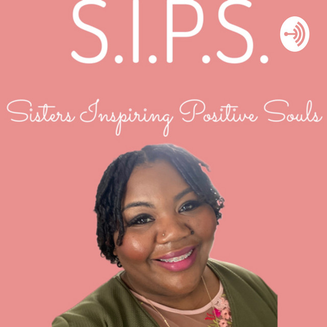 SIPS: Sisters Inspiring Positive Souls | Podcast on Spotify