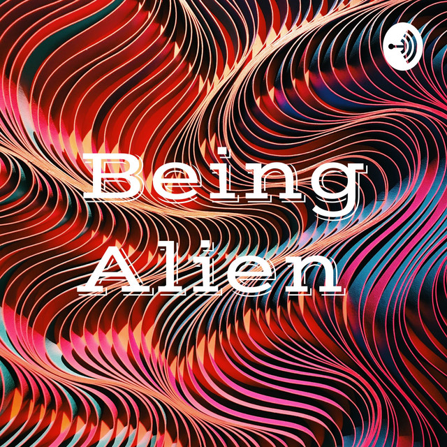 Being Alien | Podcast on Spotify