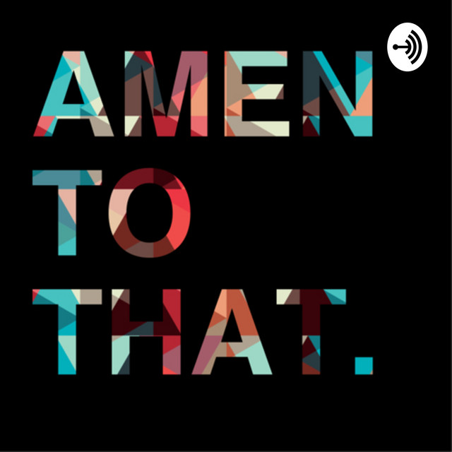 Amen To That | Podcast on Spotify