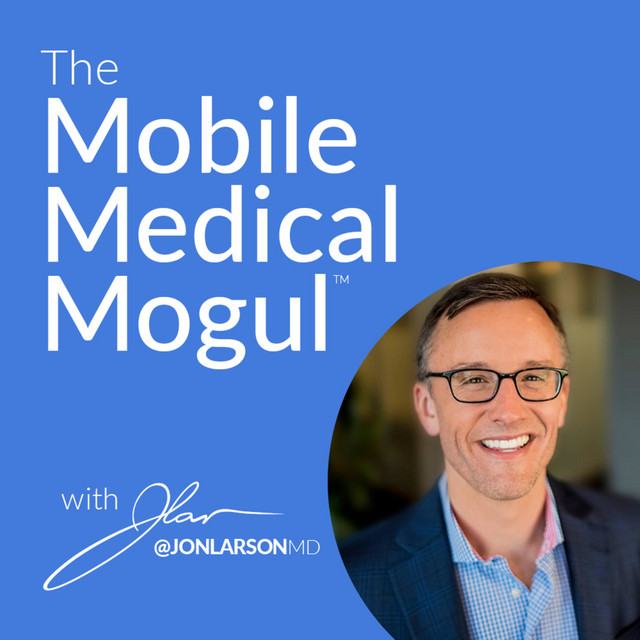 The Mobile Medical Mogul - With Jon Larson, MD | Podcast on Spotify