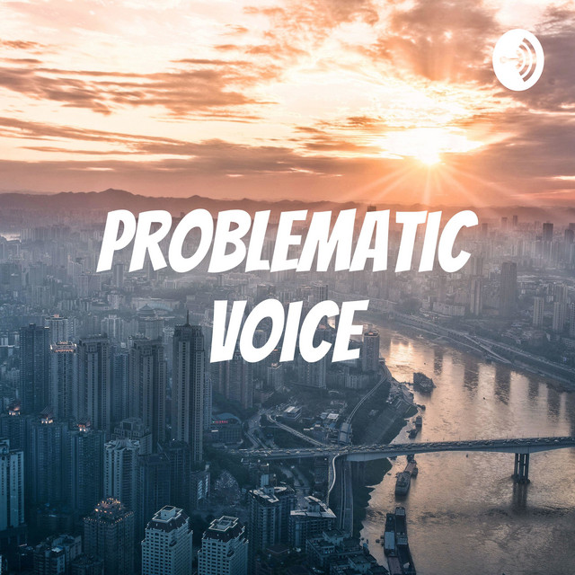 Problematic Voice | Podcast on Spotify