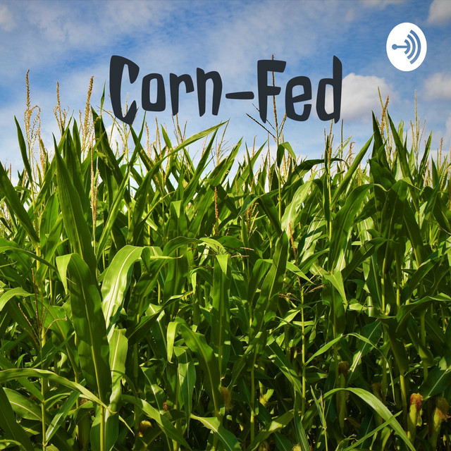 Corn-Fed | Podcast on Spotify