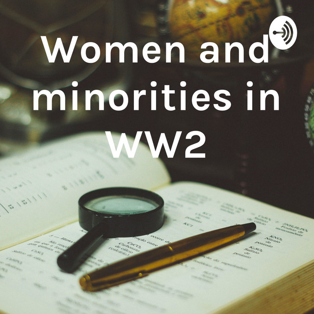 Women and minorities in WW2 | Podcast on Spotify