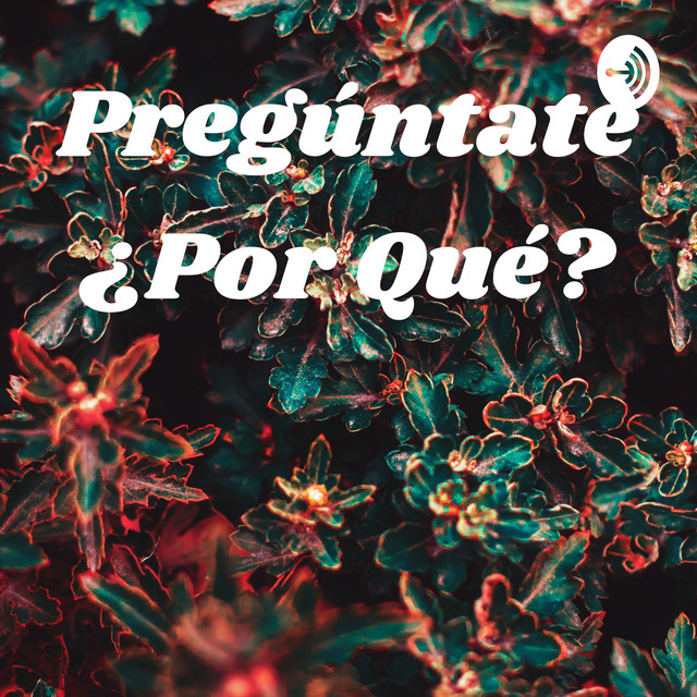 Pregúntate ¿Por Qué? | Podcast on Spotify