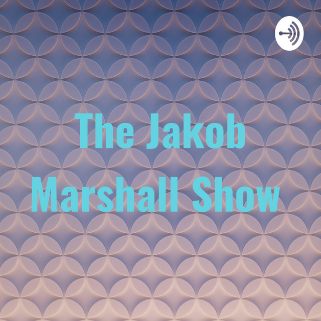 The Jakob Marshall Show | Podcast on Spotify