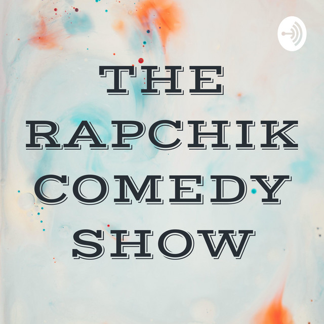 THE RAPCHIK COMEDY SHOW | Podcast on Spotify