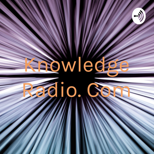 Knowledge Radio. Com | Podcast on Spotify