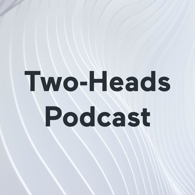 Two-Heads Podcast | Podcast on Spotify