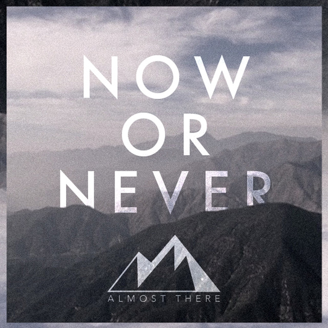 Now Or Never by Almost There on Spotify