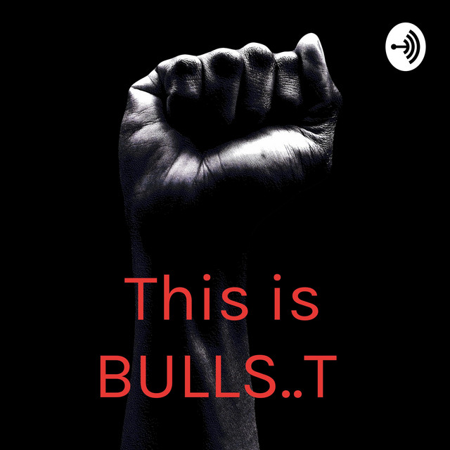 This is BULLS..T | Podcast on Spotify