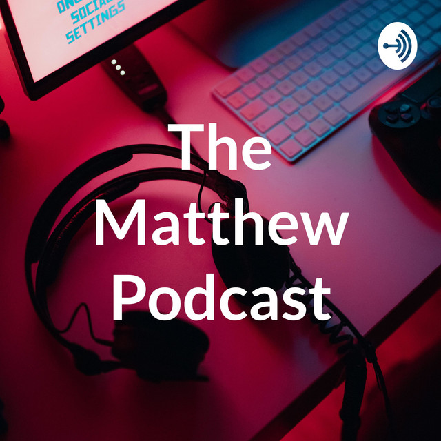 The Matthew Podcast | Podcast on Spotify