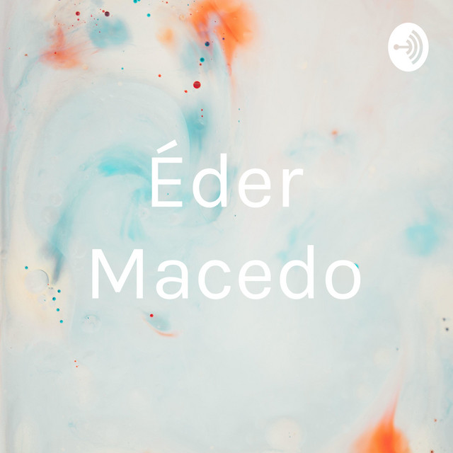 Éder Macedo | Podcast on Spotify