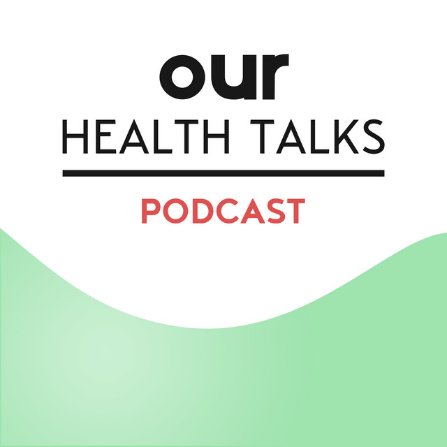 Our Health Talks | Podcast on Spotify