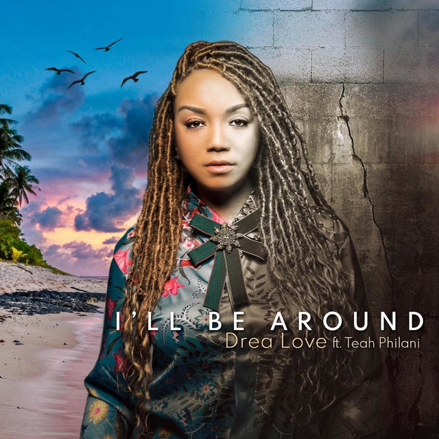 Drea Love - I'll Be Around (feat. Teah Philani)