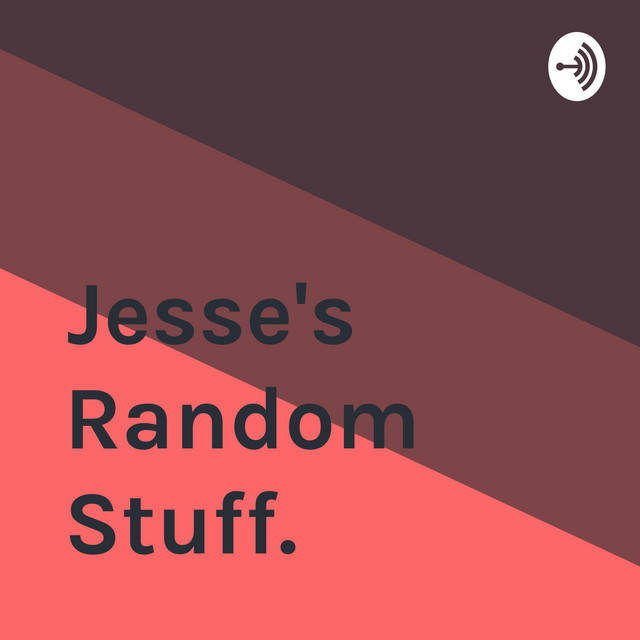 Jesse's Random Stuff. | Podcast on Spotify