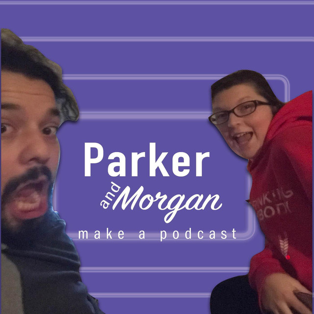 Parker and Morgan make a podcast | Podcast on Spotify