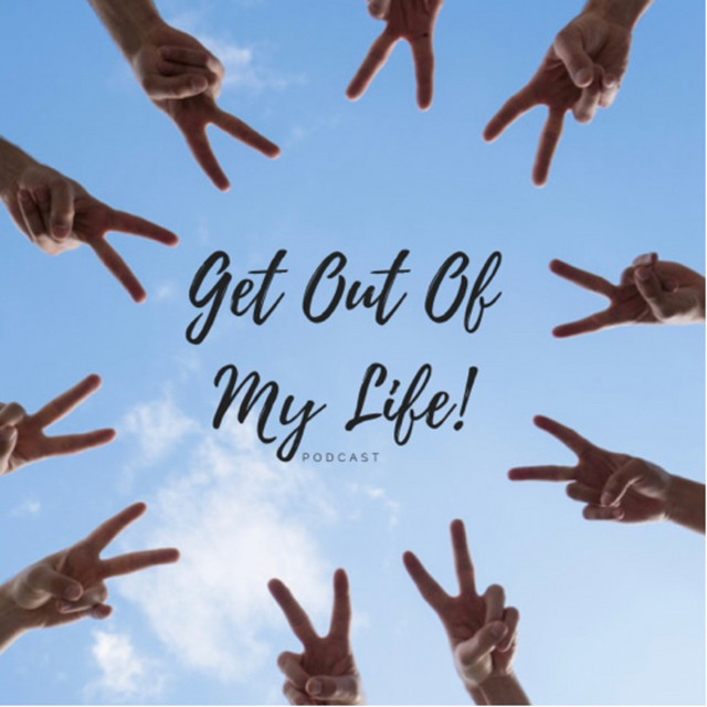 Get Out My Life | Podcast on Spotify