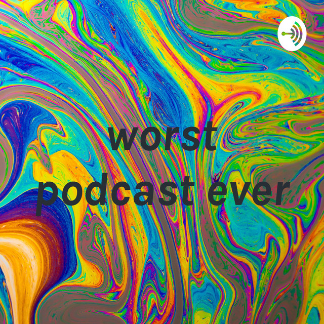 worst podcast ever | Podcast on Spotify