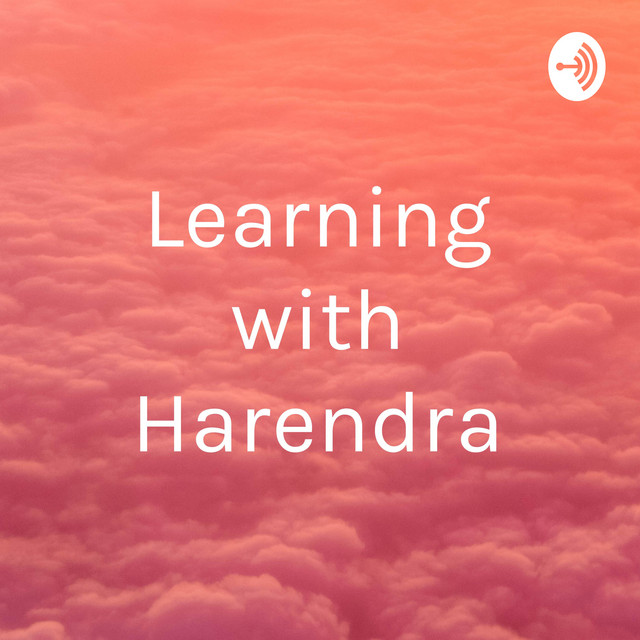 Learning with Harendra | Podcast on Spotify