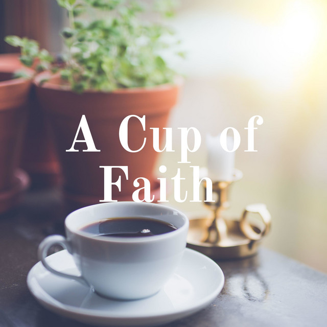 A Cup of Faith -Inspiration for Daily Living | Podcast on Spotify