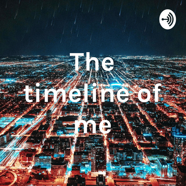 The timeline of me | Podcast on Spotify