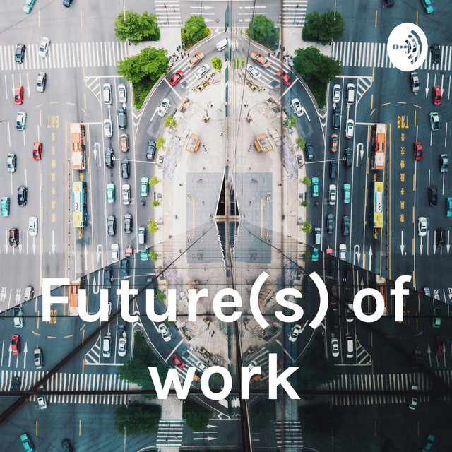 Future(s) of work | Podcast on Spotify
