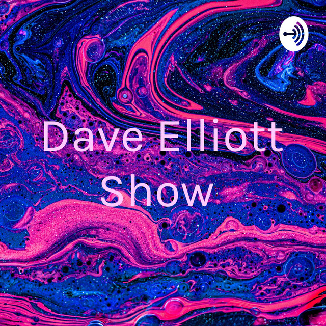 Dave Elliott Show | Podcast on Spotify
