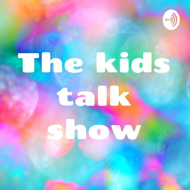 The kids talk show | Podcast on Spotify