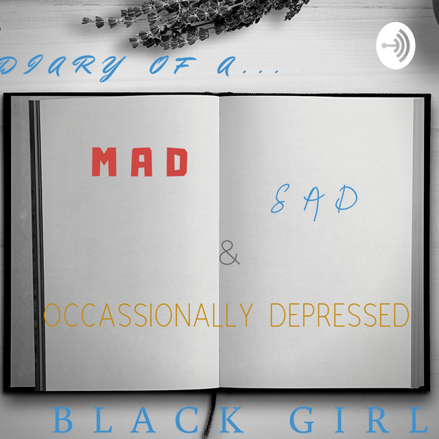 Diary of a Mad, Sad and Occasionally Depressed Black Girl | Podcast on ...