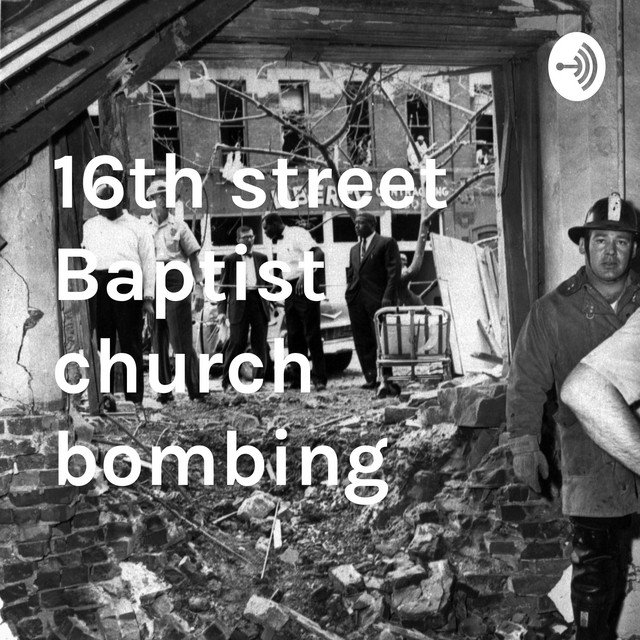 16th street Baptist church bombing | Podcast on Spotify