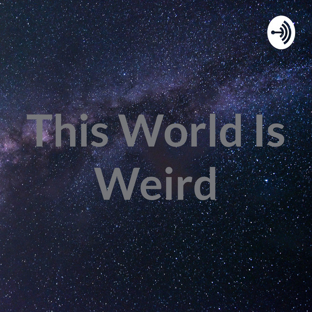 This World Is Weird | Podcast on Spotify