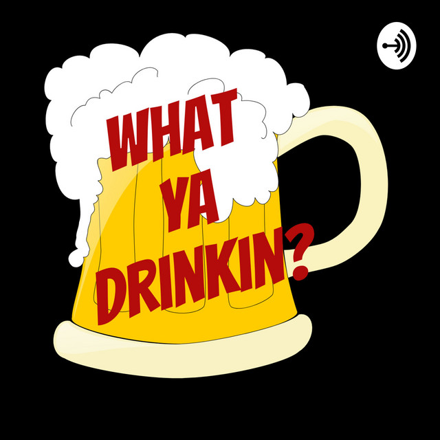 What Ya Drinkin? | Podcast on Spotify