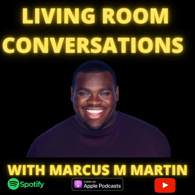 Living Room Conversations With Marcus M Martin!! | Podcast on Spotify