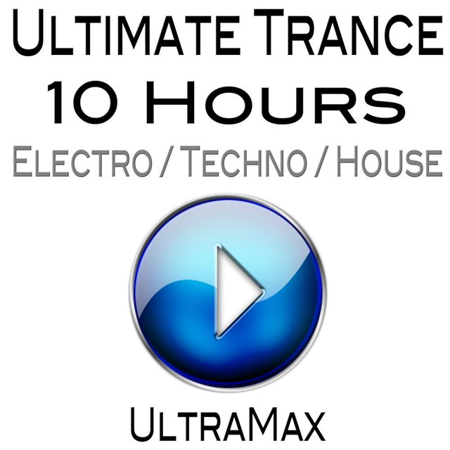 UltraMax - Ultimate Trance (10 Hours of Electro / Techno / House ...