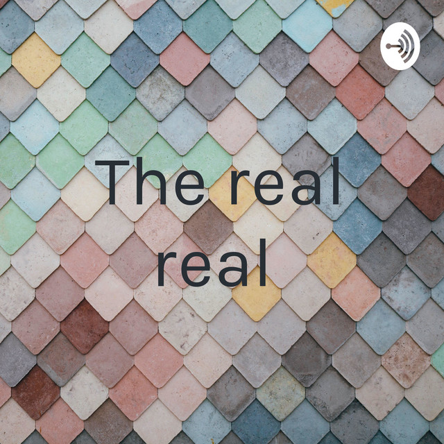 The real real | Podcast on Spotify