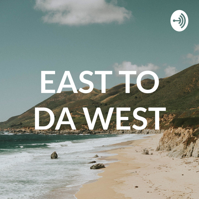 EAST TO DA WEST | Podcast on Spotify