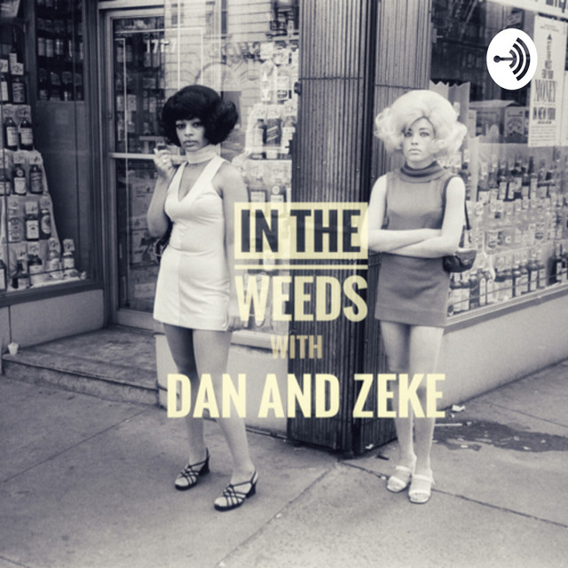 In the Weeds with Dan and Zeke | Podcast on Spotify
