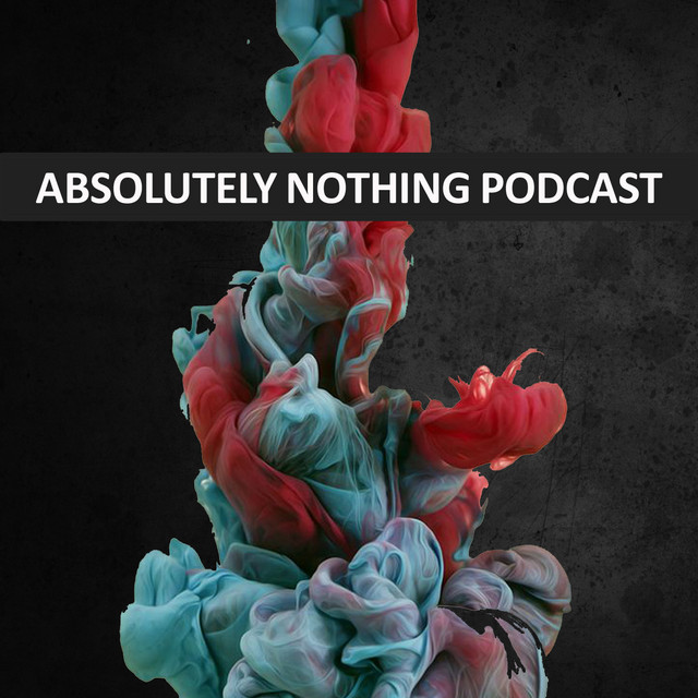 Absolutely Nothing | Podcast on Spotify
