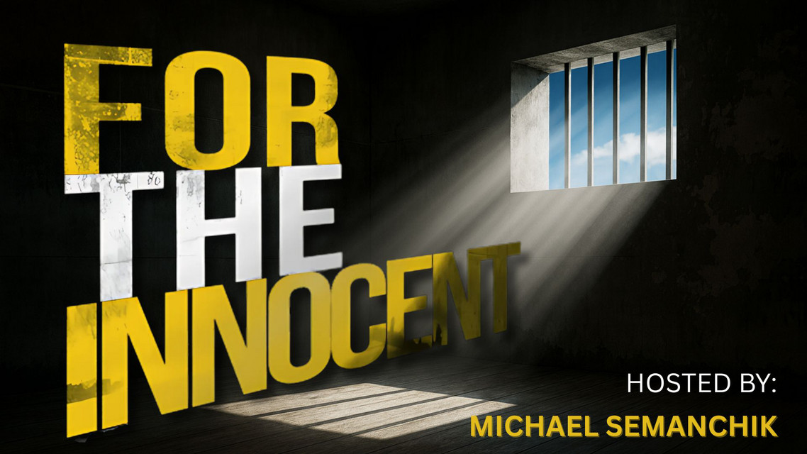For the Innocent: A Podcast About Wrongful Convictions, Legal Failures ...