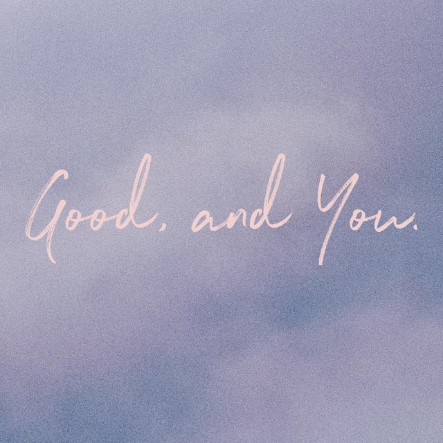Good, and You. | Spotify