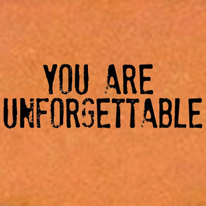 You Are Unforgettable Quotes